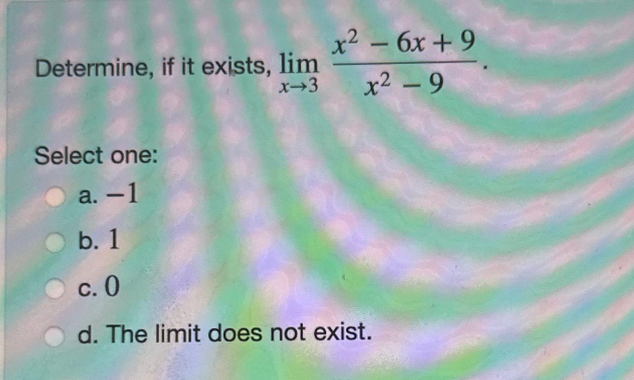 Solved Determine, if it exists, limx→3x2-6x+9x2-9.Select | Chegg.com