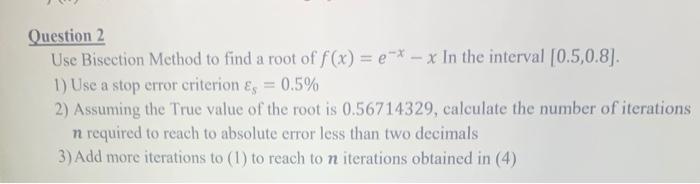 Solved Question 2 Use Bisection Method to find a root of | Chegg.com