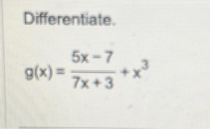 Differentiate. g(x)=7x+35x−7+x3 | Chegg.com