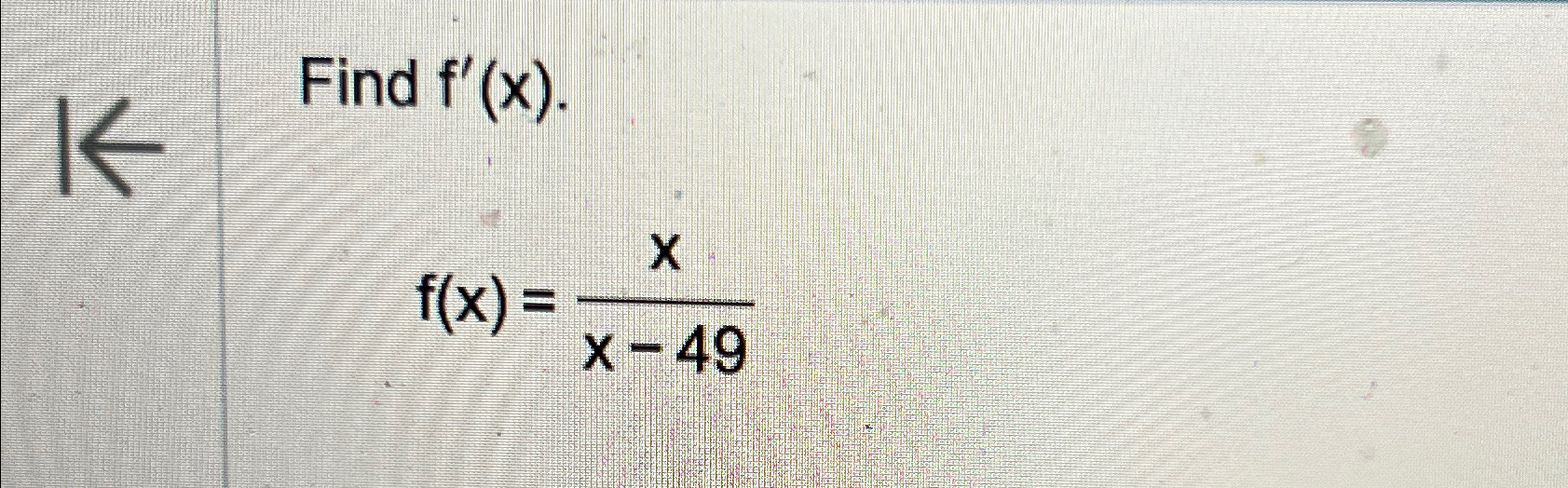 Solved Find f'(x).f(x)=xx-49 | Chegg.com