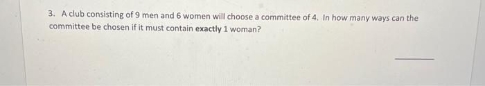 Solved 3. A club consisting of 9 men and 6 women will choose | Chegg.com
