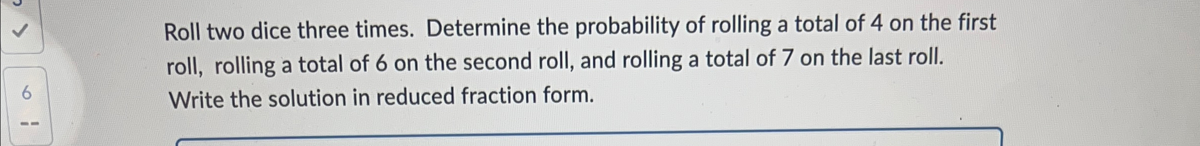 Solved Roll two dice three times. Determine the probability | Chegg.com