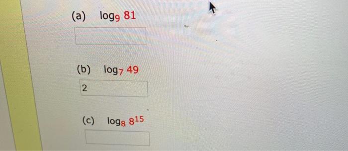 Solved (a) logo 81 (b) log7 49 2 (c) logg 815 | Chegg.com