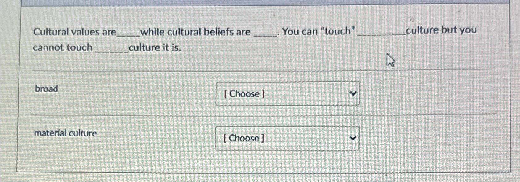 Solved Cultural values are while cultural beliefs are You | Chegg.com