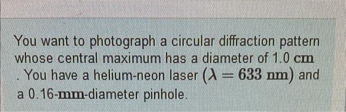 Solved You want to photograph a circular diffraction pattern | Chegg.com