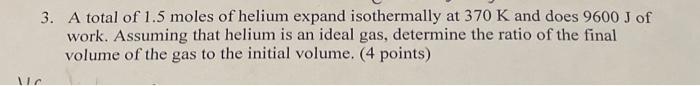Solved 3. A total of 1.5 moles of helium expand isothermally | Chegg.com