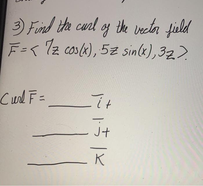 Solved 3) Find the curl of the vector field F