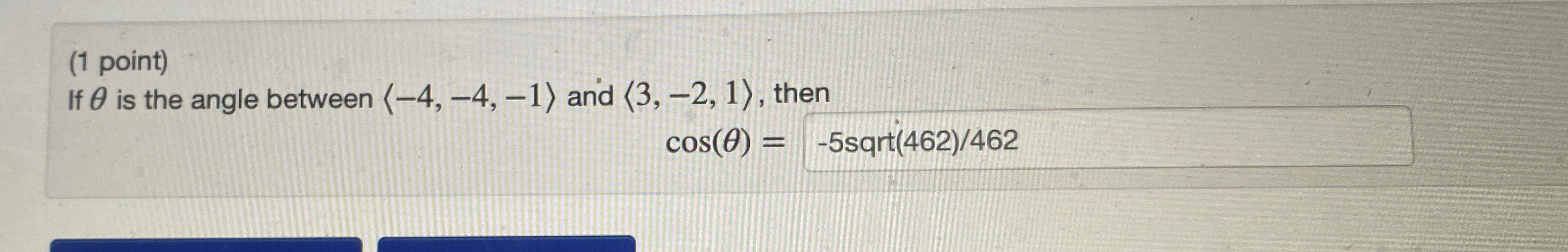 Solved (1 ﻿point)If θ ﻿is the angle between (:-4,-4,-1:) | Chegg.com