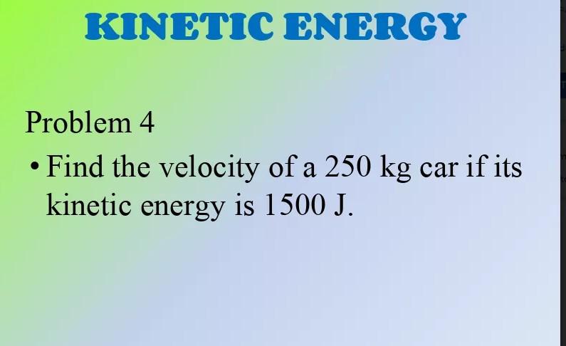 Solved KINETIC ENERGY Problem 4 • Find the velocity of a 250 | Chegg.com