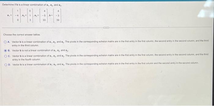Solved Determine If B Is A Linear Combination Of A1 A2 And