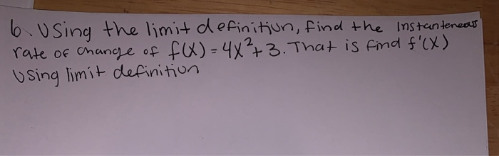 Solved 6. Using the limit definition, find the instantenews | Chegg.com