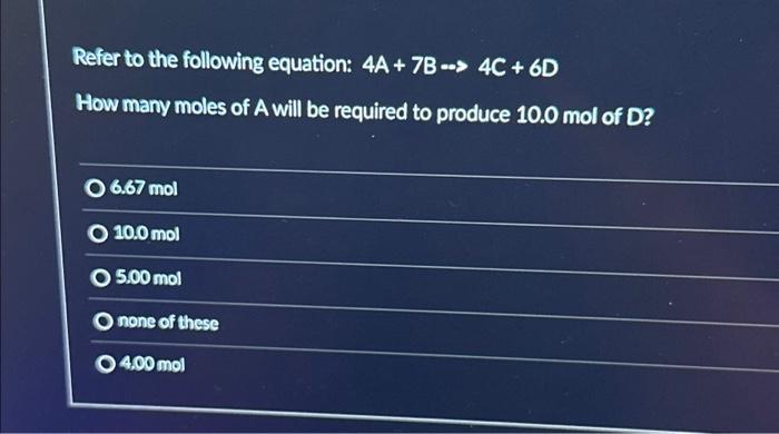 Solved Refer to the following equation: 4A+7B--> 4C+ 6D How | Chegg.com
