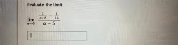 Solved Evaluate the limit lima→5a−5a+81−131 | Chegg.com