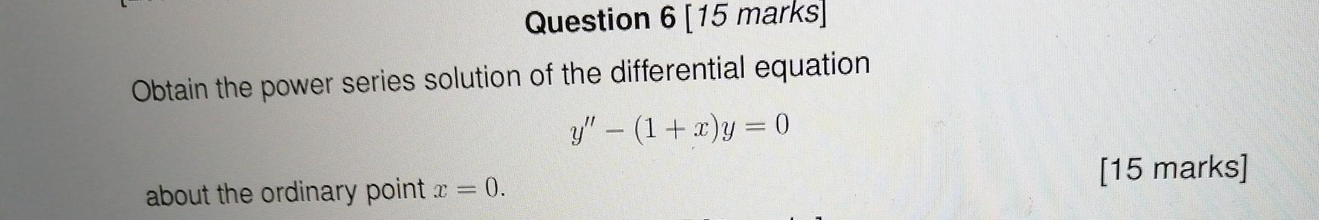 Solved Question 6 [15 marks] Obtain the power series | Chegg.com