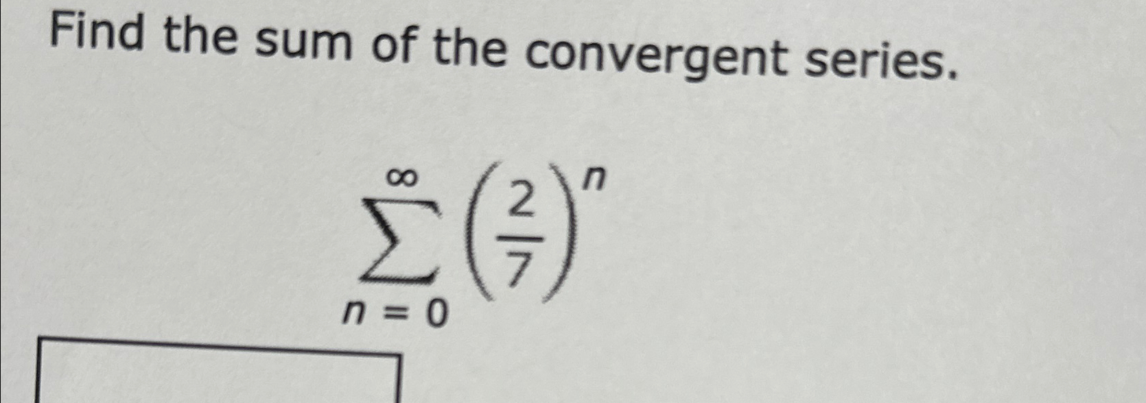 Solved Find the sum of the convergent series.∑n=0∞(27)n | Chegg.com