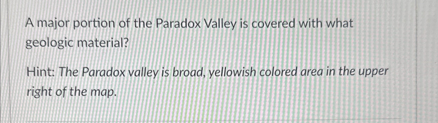Solved A major portion of the Paradox Valley is covered with | Chegg.com