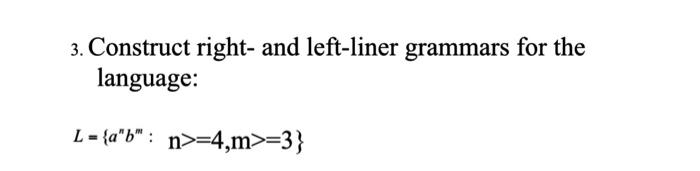 Solved 3. Construct right- and left-liner grammars for the | Chegg.com