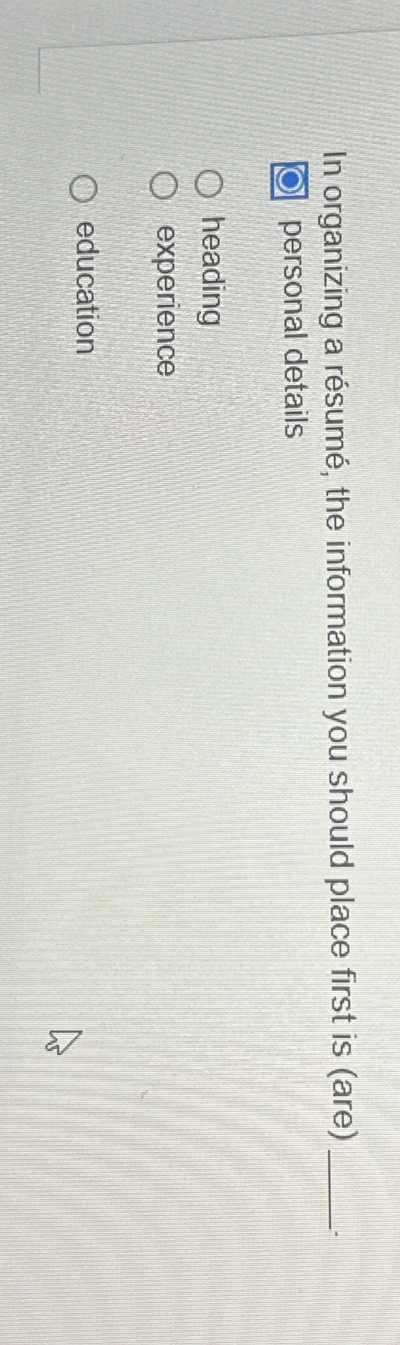 Solved In organizing a résumé, ﻿the information you should | Chegg.com