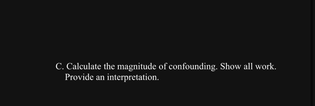 Solved C. ﻿Calculate the magnitude of confounding. Show all | Chegg.com