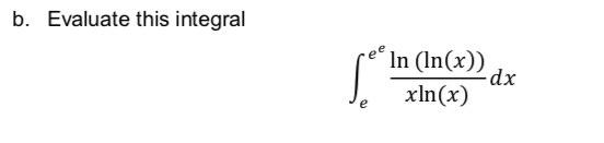 Solved b. Evaluate this integral In (In(x)) •dx xln(x) | Chegg.com