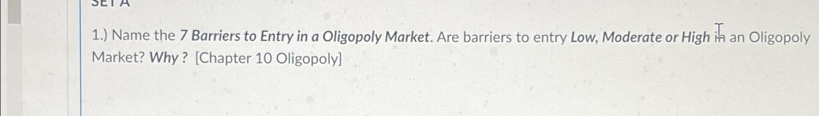 Solved 1.) ﻿Name the 7 ﻿Barriers to Entry in a Oligopoly | Chegg.com