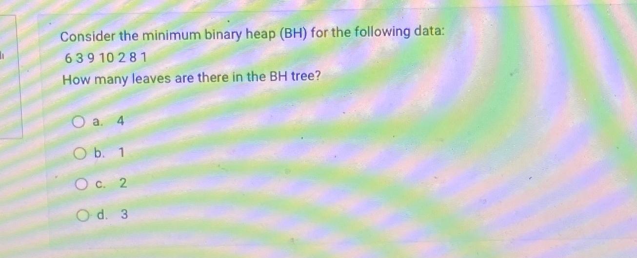 Solved Consider the minimum binary heap (BH) ﻿for the | Chegg.com
