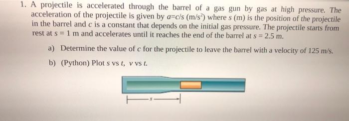 Solved 1. A projectile is accelerated through the barrel of | Chegg.com