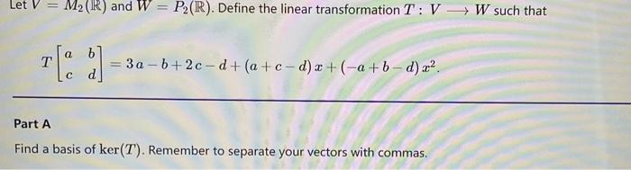 Solved Let V=M2(R) and W=P2(R). Define the linear | Chegg.com