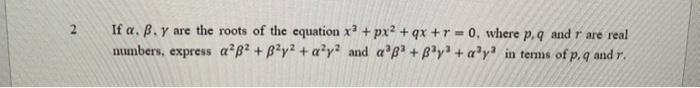 Solved If α,β,γ are the roots of the equation x3+px2+qx+r=0, | Chegg.com