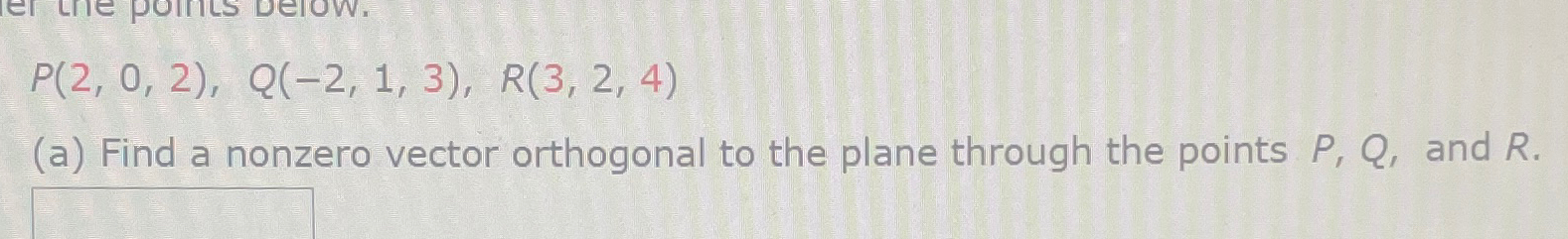 Solved P(2,0,2),Q(-2,1,3),R(3,2,4)(a) ﻿Find a nonzero vector | Chegg.com