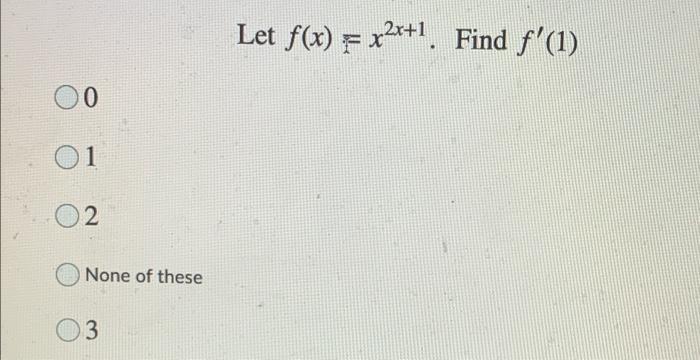 Solved Let f(x) = x2x+1. Find f'(1) 0 01 2 None of these 3 | Chegg.com