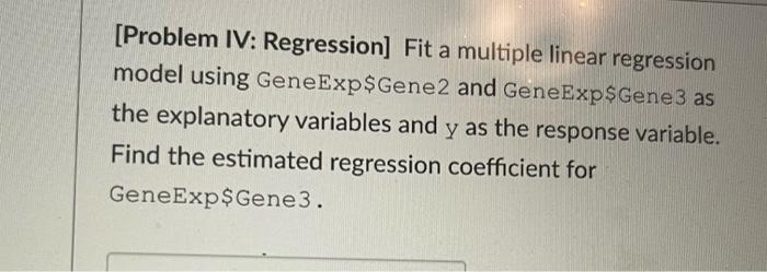 Solved [Problem IV: Regression] Fit a multiple linear | Chegg.com