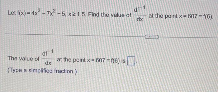 Solved Let f(x)=4x3−7x2−5,x≥1.5. Find the value of dxdf−1 at | Chegg.com