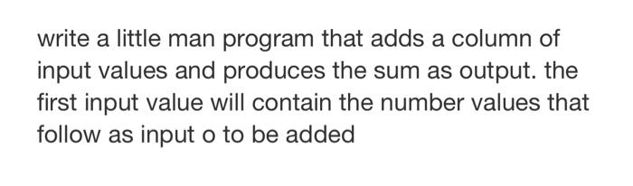 Solved write a little man program that adds a column of | Chegg.com