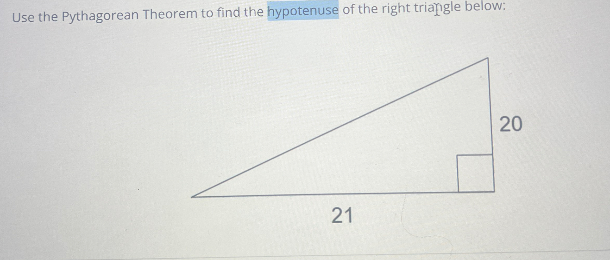 Solved Use the Pythagorean Theorem to find the hypotenuse of | Chegg.com