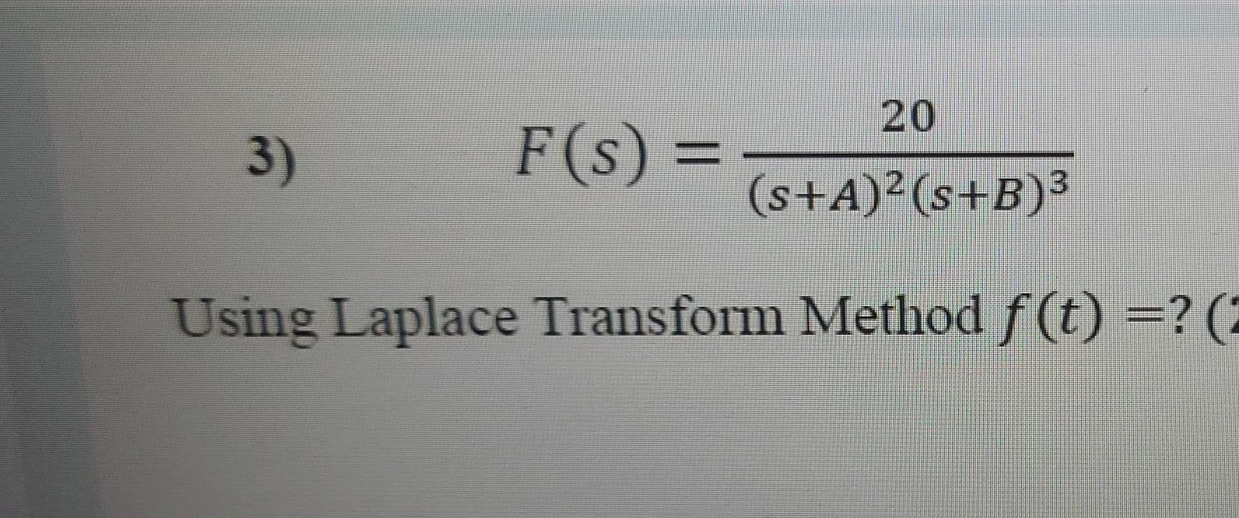 Solved 3) F(s)=(s+A)2(s+B)320 Using Laplace Transform Method | Chegg.com