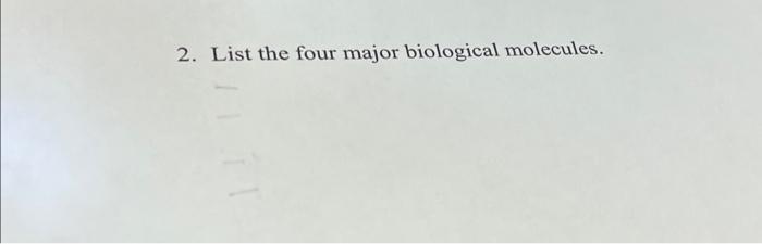2. List the four major biological molecules. | Chegg.com