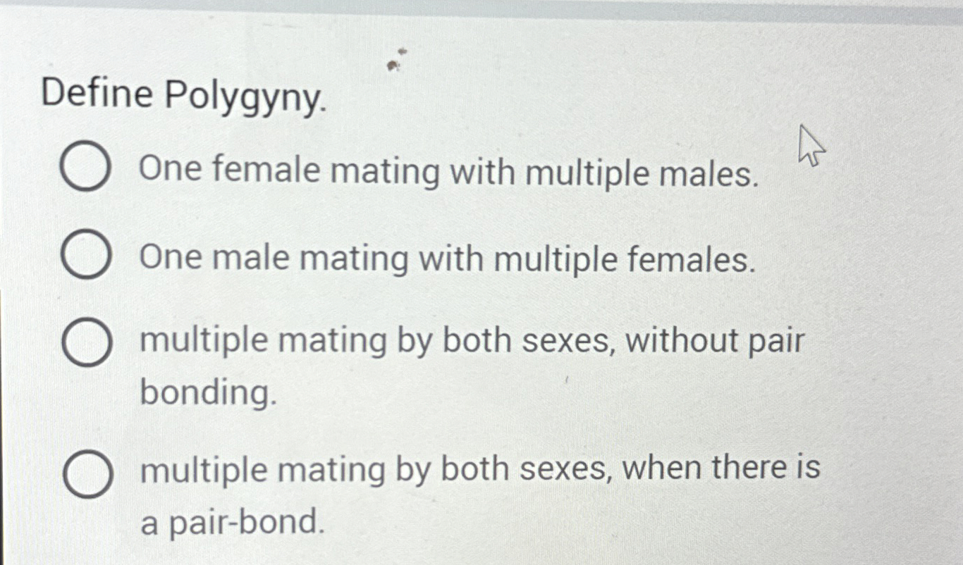 Solved Define Polygyny.One female mating with multiple | Chegg.com
