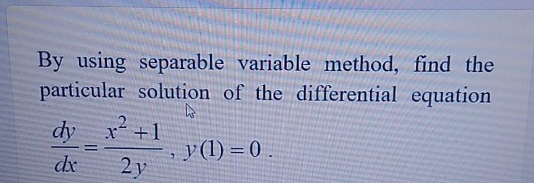 Solved By using separable variable method, find the | Chegg.com