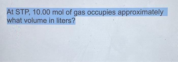Solved At STP, 10.00 mol of gas occupies approximately what | Chegg.com