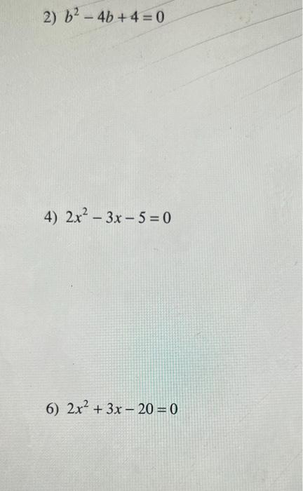 Solved b2−4b+4=0 2x2−3x−5=0 2x2+3x−20=0 | Chegg.com