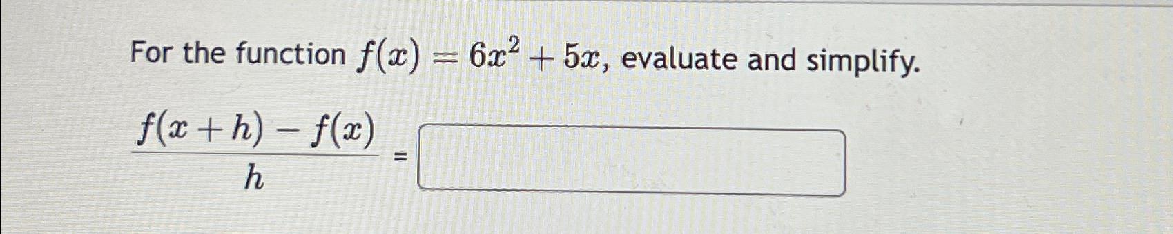 Solved For the function f(x)=6x2+5x, ﻿evaluate and | Chegg.com