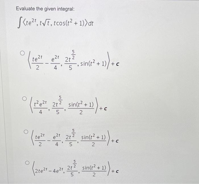 Solved Evaluate the given integral: ∫ te2t,tt,tcos(t2+1) dt | Chegg.com