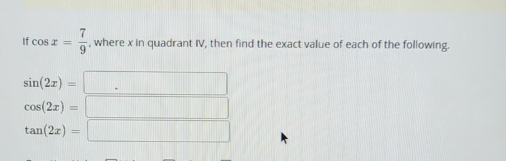 Solved If cosx=97, where x in quadrant IV, then find the | Chegg.com
