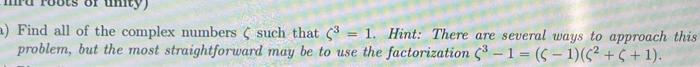 Solved Find all of the complex numbers ζ such that ζ3=1. | Chegg.com