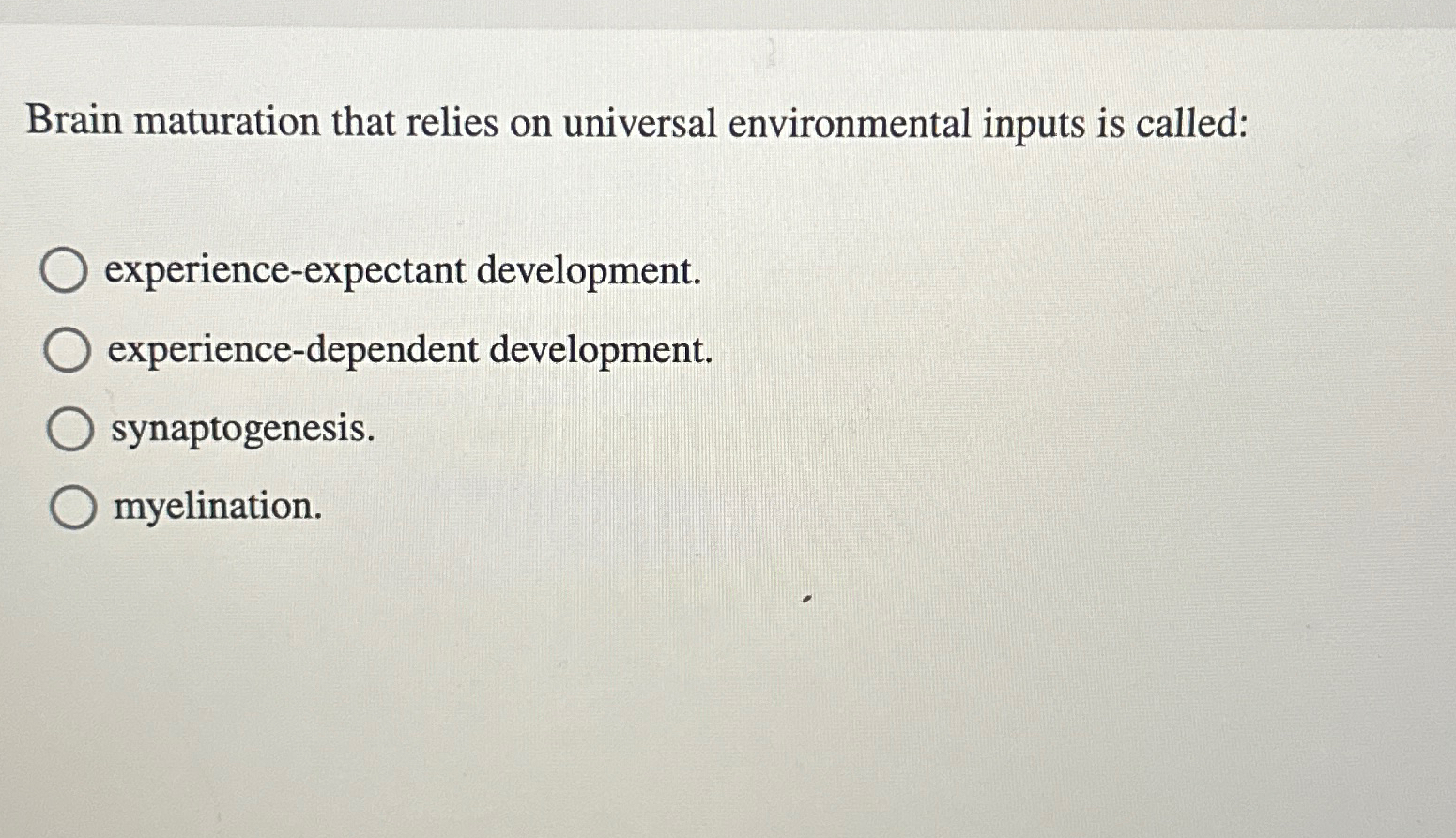 Solved Brain maturation that relies on universal | Chegg.com