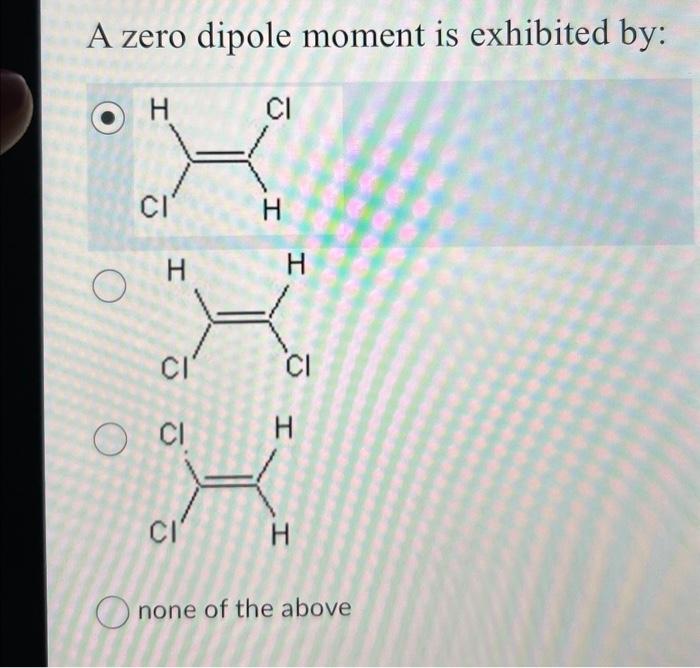 Solved A zero dipole moment is exhibited by: none of the | Chegg.com