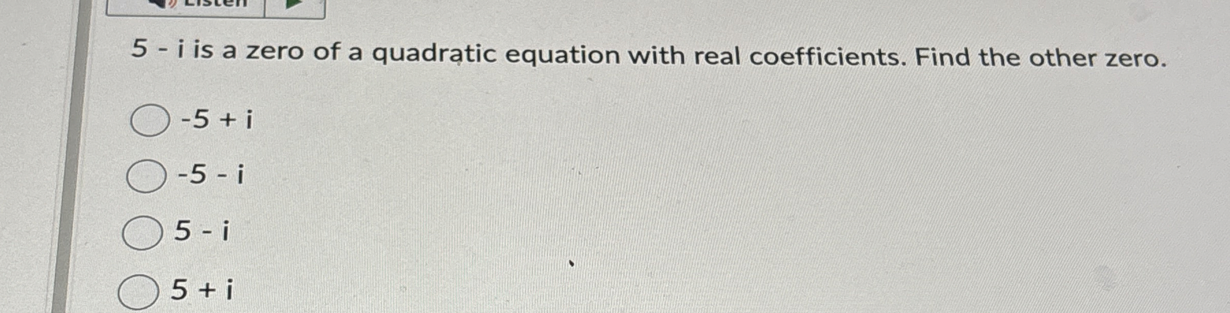 Solved 5 - i ﻿is a zero of a quadratic equation with real | Chegg.com