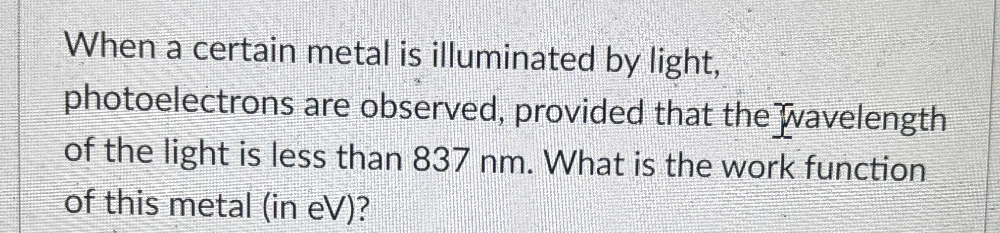Solved When a certain metal is illuminated by light, | Chegg.com