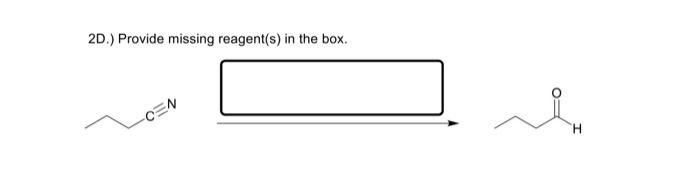 Solved 2D.) Provide missing reagent(s) in the box. | Chegg.com